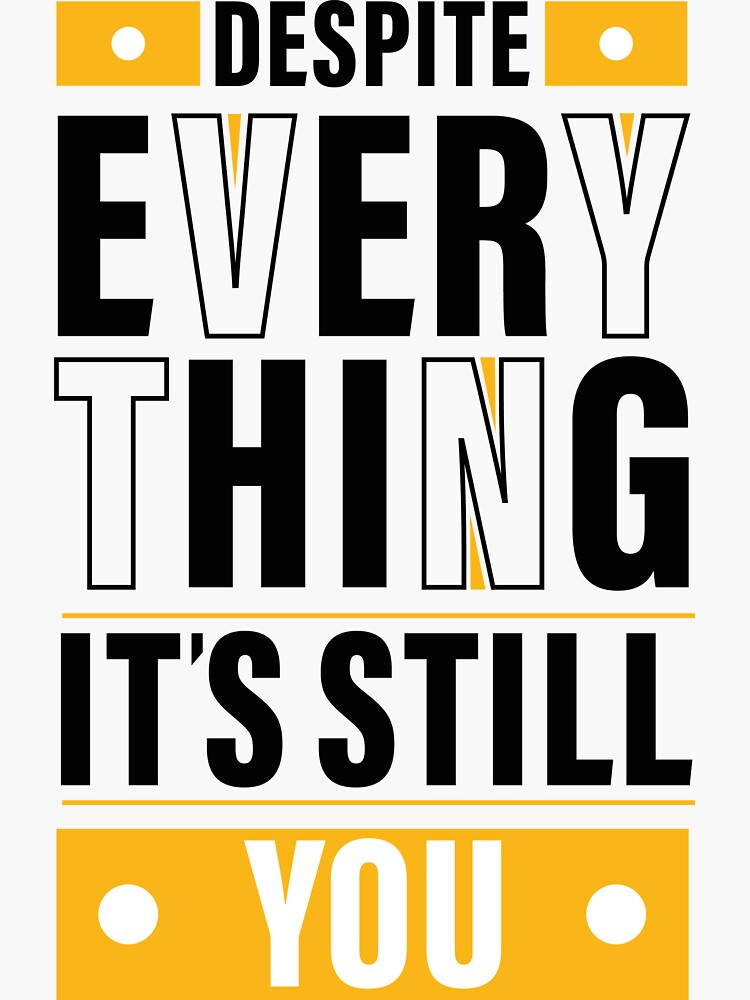 "Despite Everything, it's Still You. Quote, Inspiration, Motivation ...