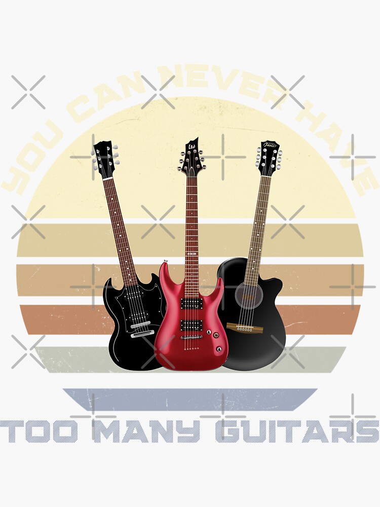 "You Can Never Have Too Many Guitars Funny Gifts For Guitarists ...
