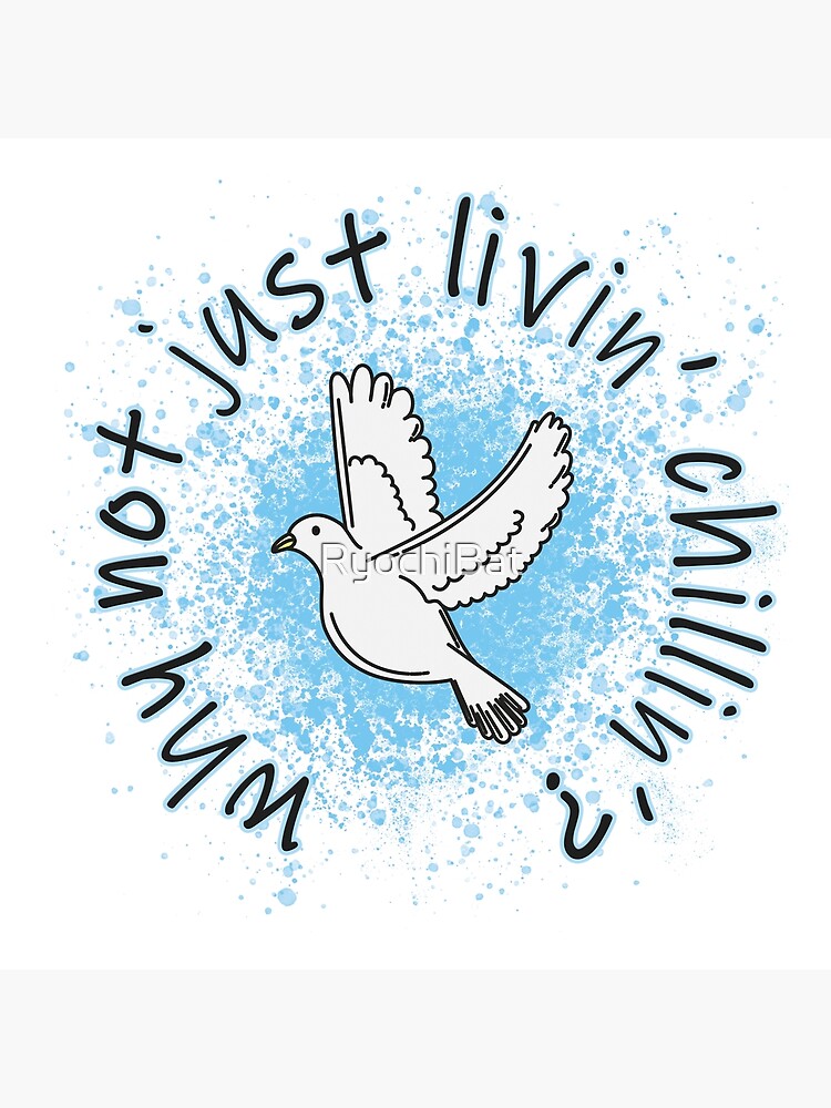 "Why not just living chilling?" Poster for Sale by RyochiBat | Redbubble