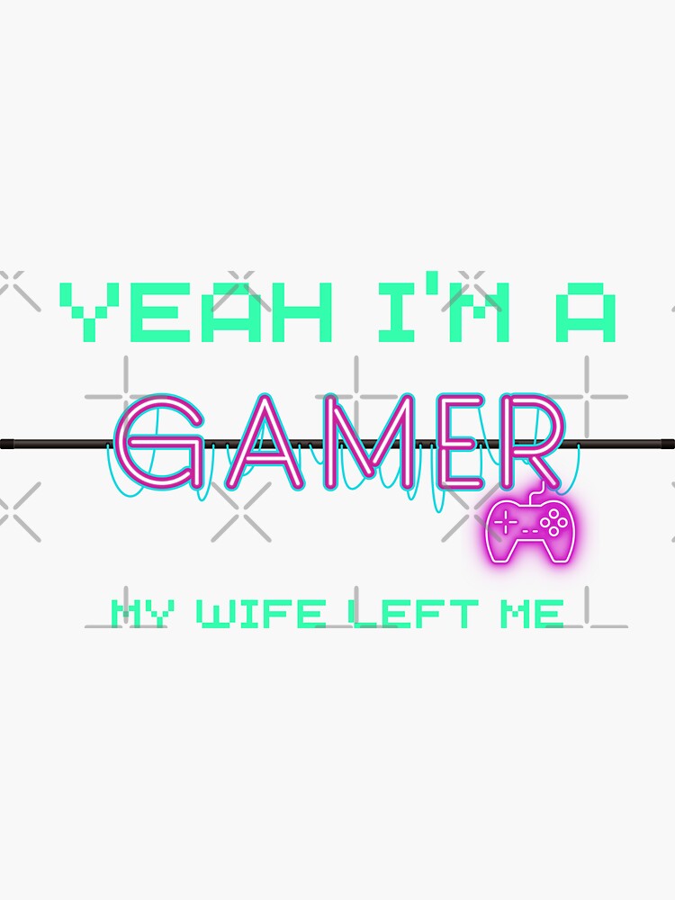 "Yeah Im A Gamer My Wife Left Me | computer retro games lover | funny ...