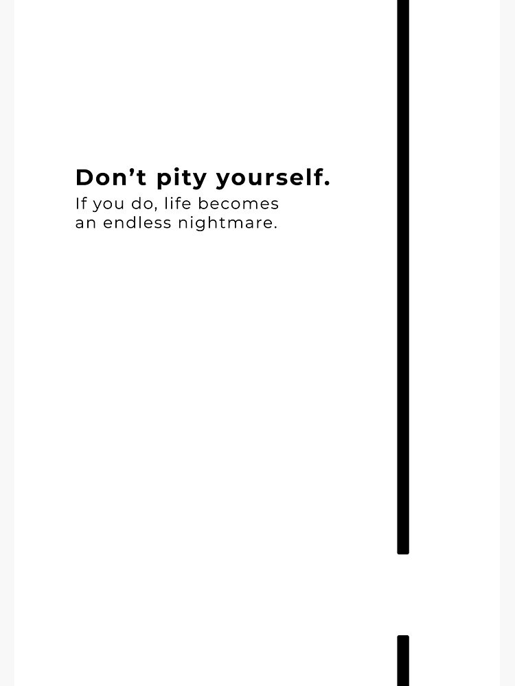 "Don't Pity Yourself : Reminder to yourself and others" Sticker for ...