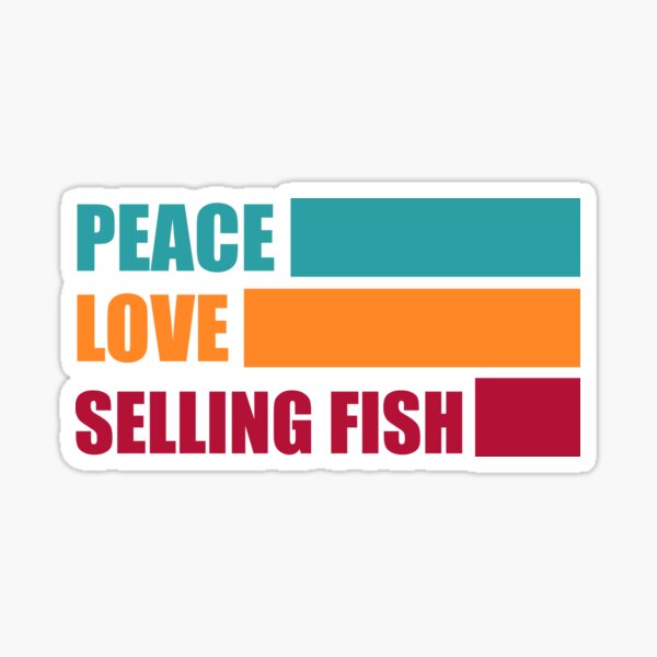 "Peace Love Selling Fish, Fishmonger Gift, Funny Fishmonger" Sticker ...