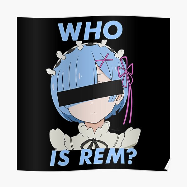 "Who is Rem?" Poster for Sale by OtakuNiiChan | Redbubble