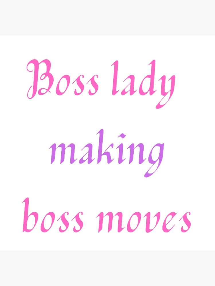 "Boss lady making boss moves T-shirt and more. " Poster for Sale by BossOnly | Redbubble