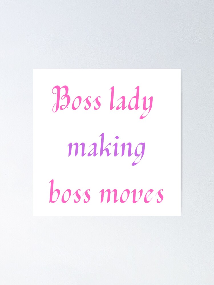 "Boss lady making boss moves T-shirt and more. " Poster for Sale by BossOnly | Redbubble