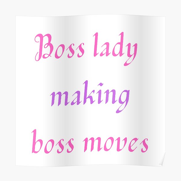 "Boss lady making boss moves T-shirt and more. " Poster for Sale by BossOnly | Redbubble