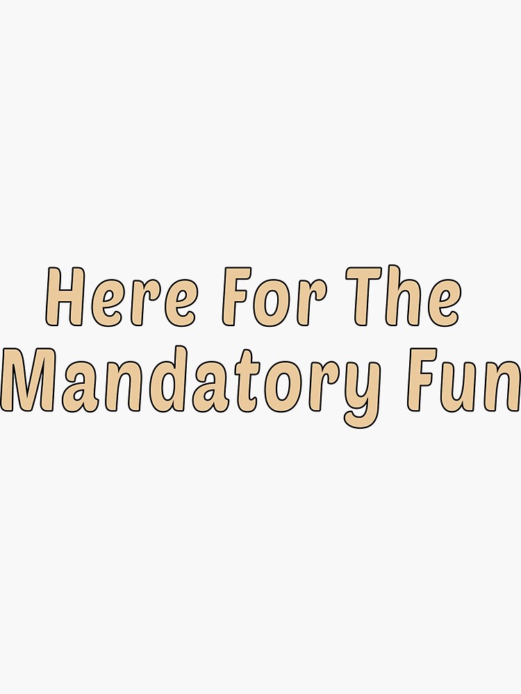 "Here For The Mandatory Fun" Sticker for Sale by retro10 | Redbubble