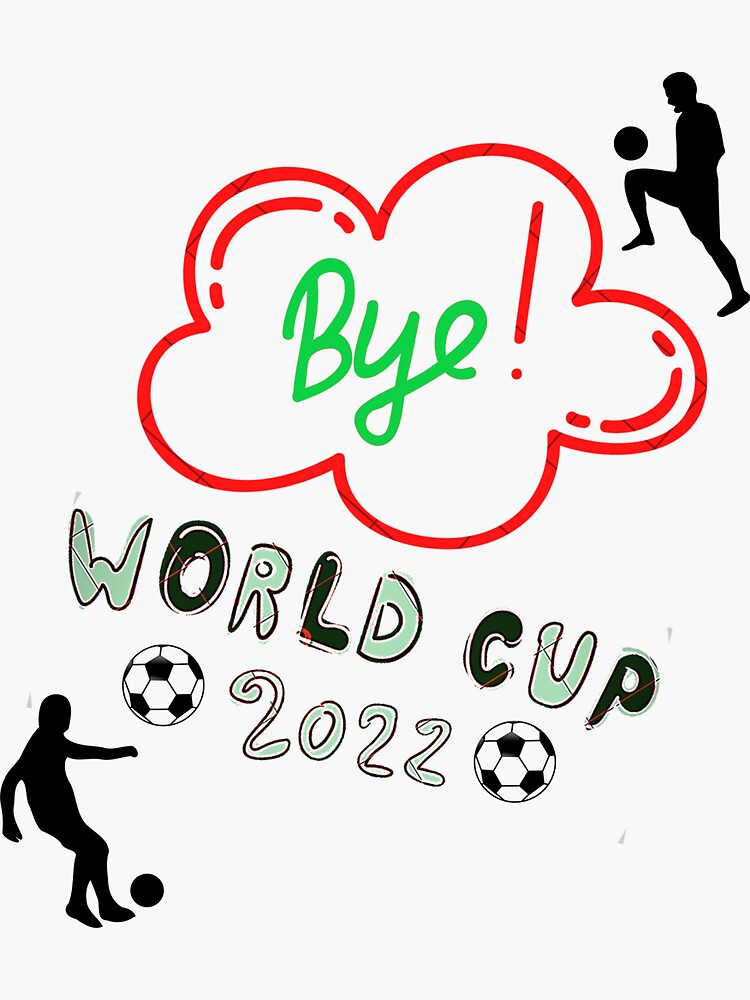 "Bye world cup 2022......." Sticker for Sale by Lahkimfahd | Redbubble