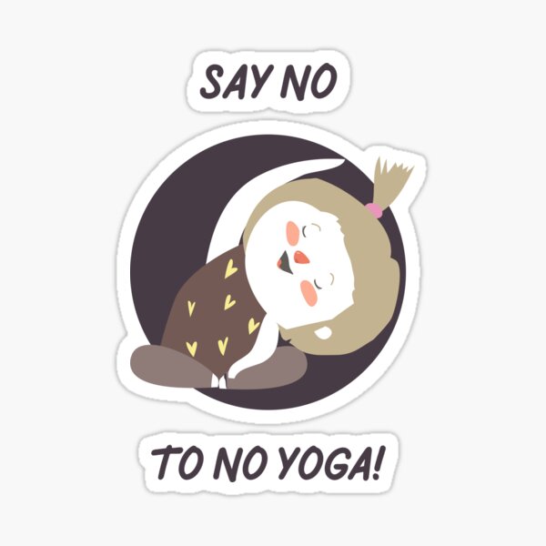 "Say no to no yoga!" Sticker for Sale by YogaLifestyle24 | Redbubble