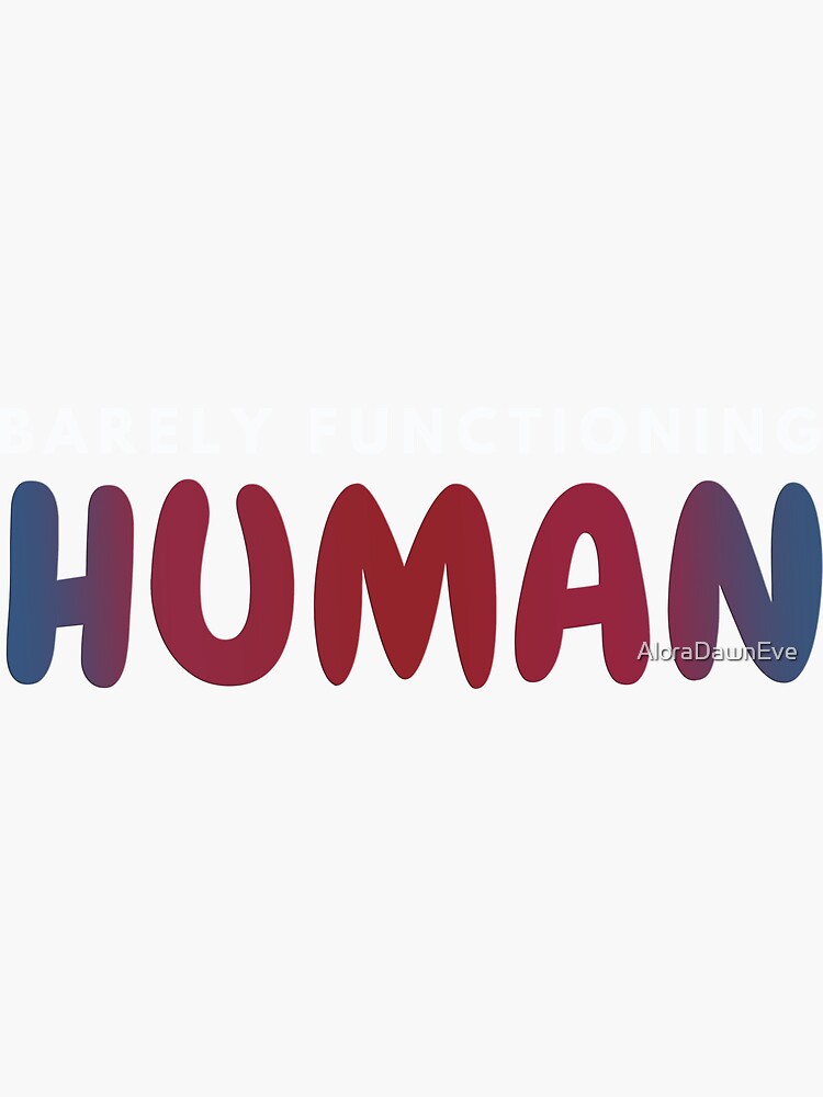 "Barely Functioning Human" Sticker for Sale by AloraDawnEve | Redbubble