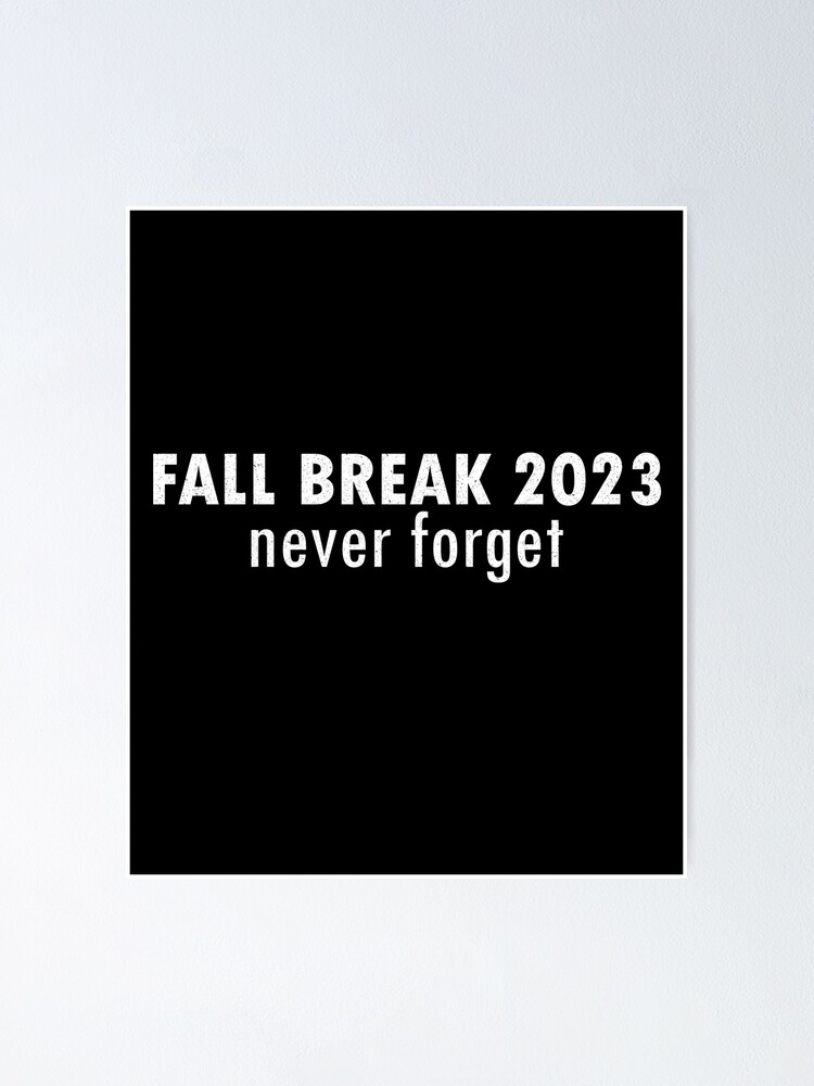 "Fall Break 2023 - Never Forget" Poster for Sale by FunnyClever | Redbubble