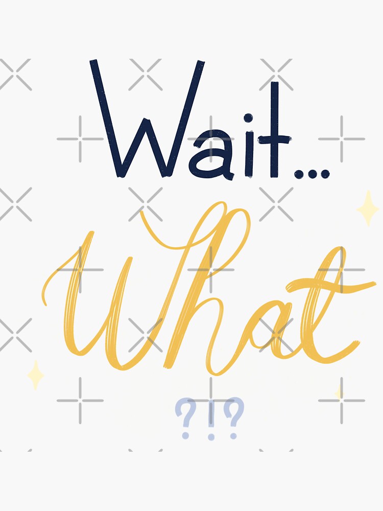 "Wait…What" Sticker for Sale by MooRoar | Redbubble