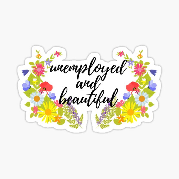 "unemployed and still beautiful" Sticker for Sale by vpeachy | Redbubble