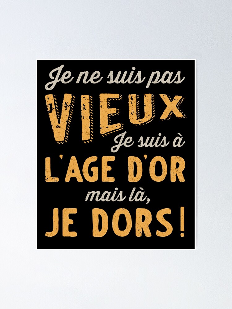 "Je suis à l'Age d'Or, Je Dors - Cadeau Humour Papy Retraité" Poster ...