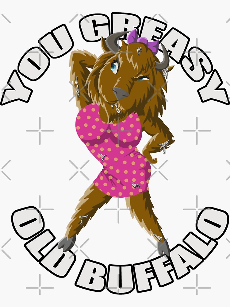 "You Greasy Old Buffalo " Sticker for Sale by DVM2 | Redbubble