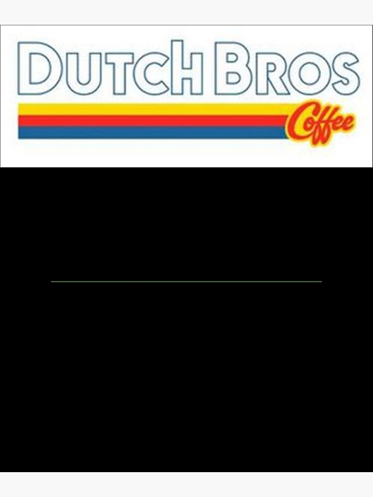 "Dutch Bros" Poster for Sale by KORBINLTZFUS | Redbubble