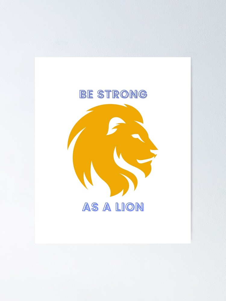 "Be Strong as a Lion" Poster for Sale by thatsaquote | Redbubble