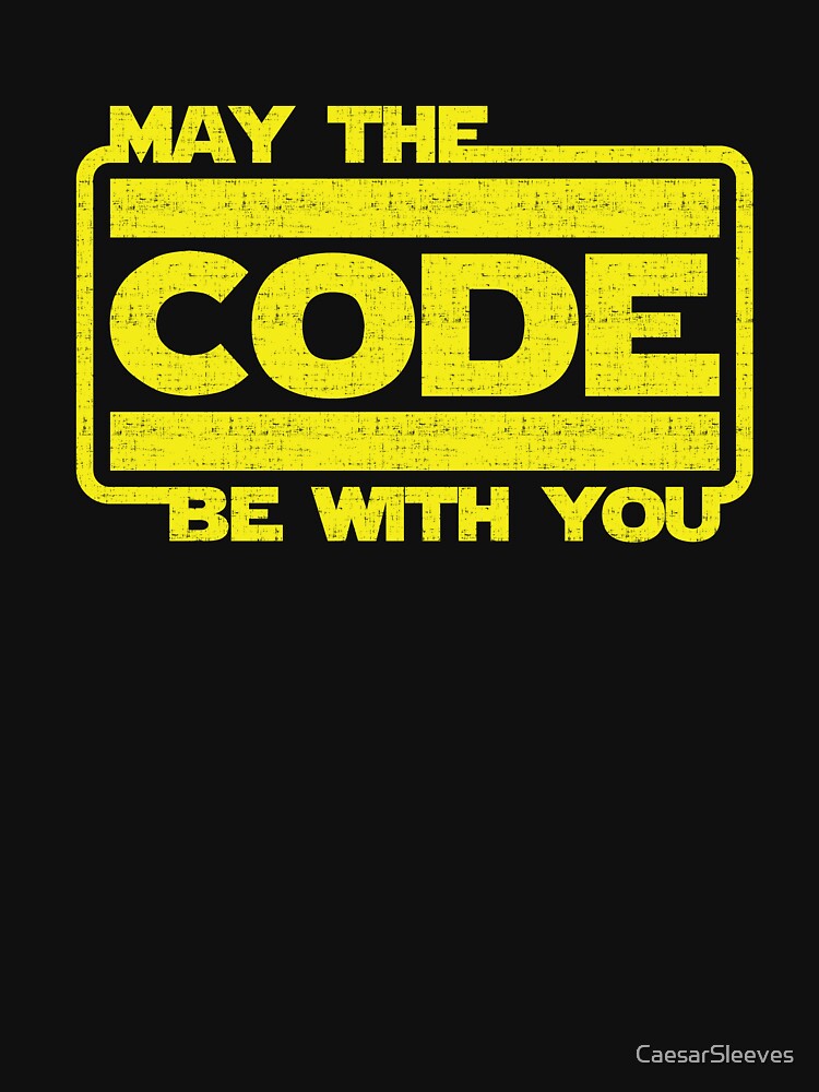 "May The Code Be With You" T-shirt for Sale by CaesarSleeves | Redbubble | may the code be with ...