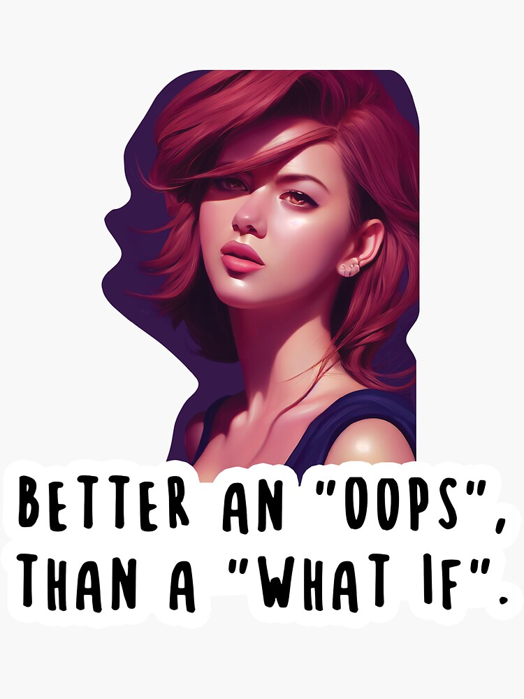 "Better an Oops, than a What if" Sticker for Sale by EnigmaTrain ...