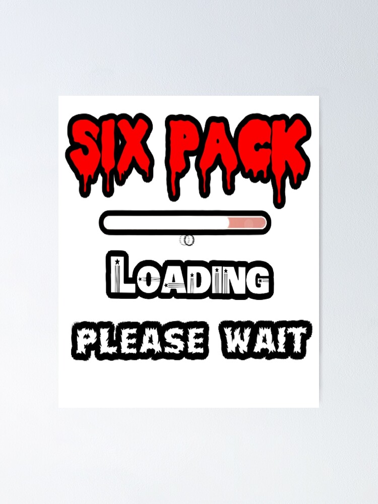"Six Pack Loading Please Wait " Poster for Sale by Javedempire | Redbubble
