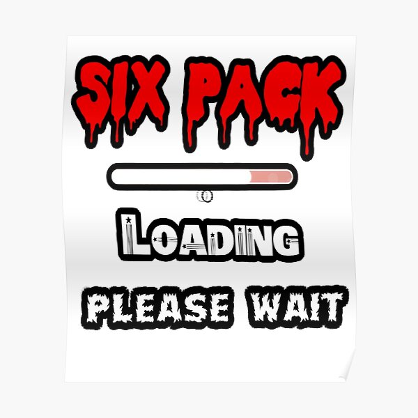 "Six Pack Loading Please Wait " Poster for Sale by Javedempire | Redbubble