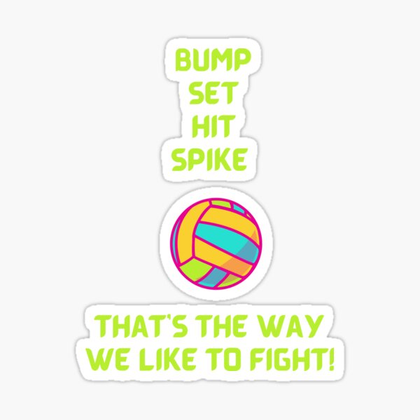 "Bump Set Hit Spike Thats the Way We Like to Fight" Sticker for Sale by ...