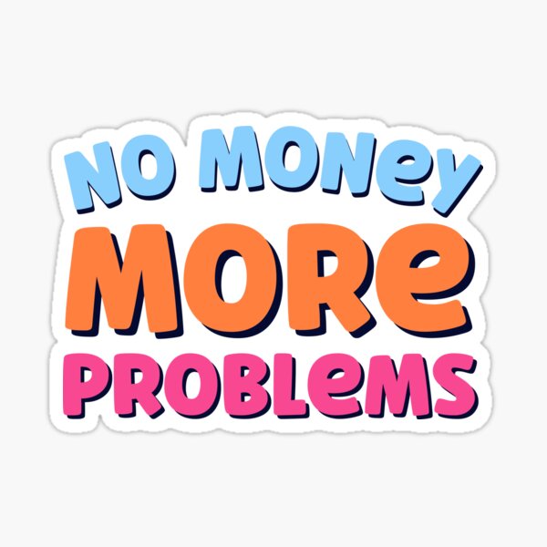 "No money more problems inspirational quote" Sticker for Sale by ...