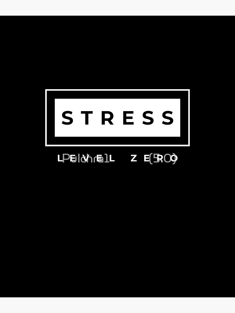 "Stress Level Zero" Poster for Sale by pulchra1 | Redbubble