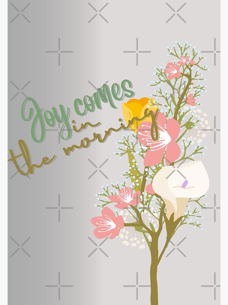 "Joy comes in the morning- Inspiration" Poster for Sale by ...