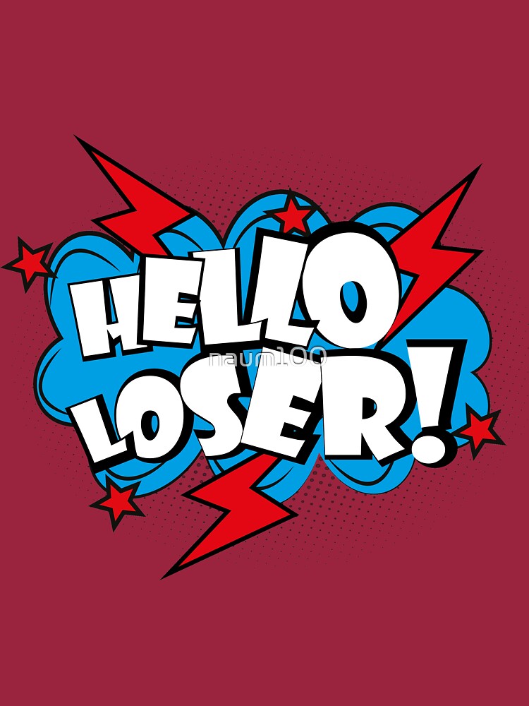 "Hello loser-comic pop art text" T-shirt by naum100 | Redbubble