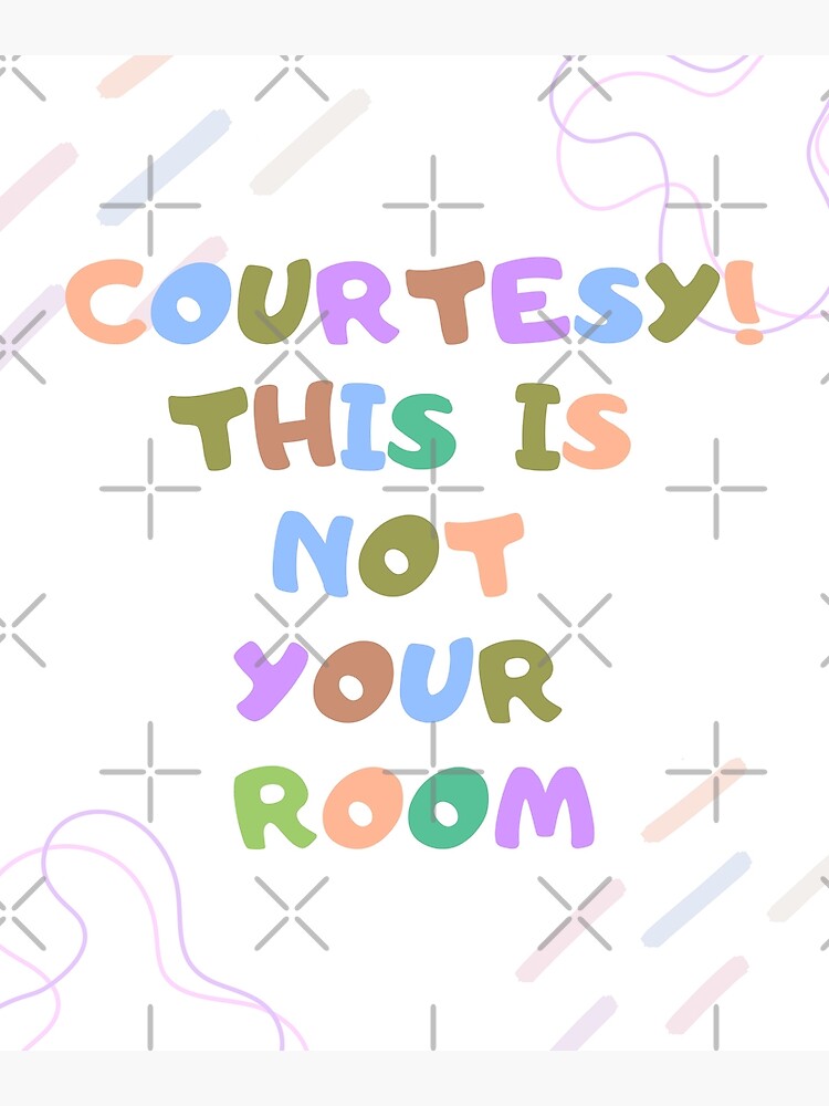 "Courtesy! this is not your room" Poster for Sale by ReezaGraphic ...