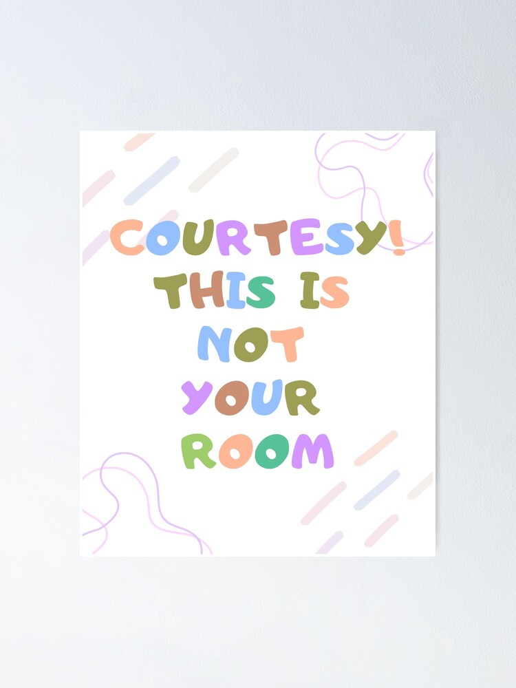 "Courtesy! this is not your room" Poster for Sale by ReezaGraphic ...