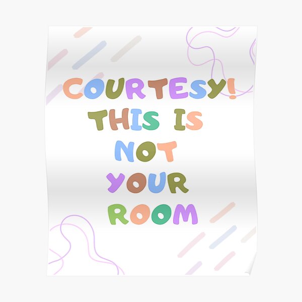 "Courtesy! this is not your room" Poster for Sale by ReezaGraphic ...