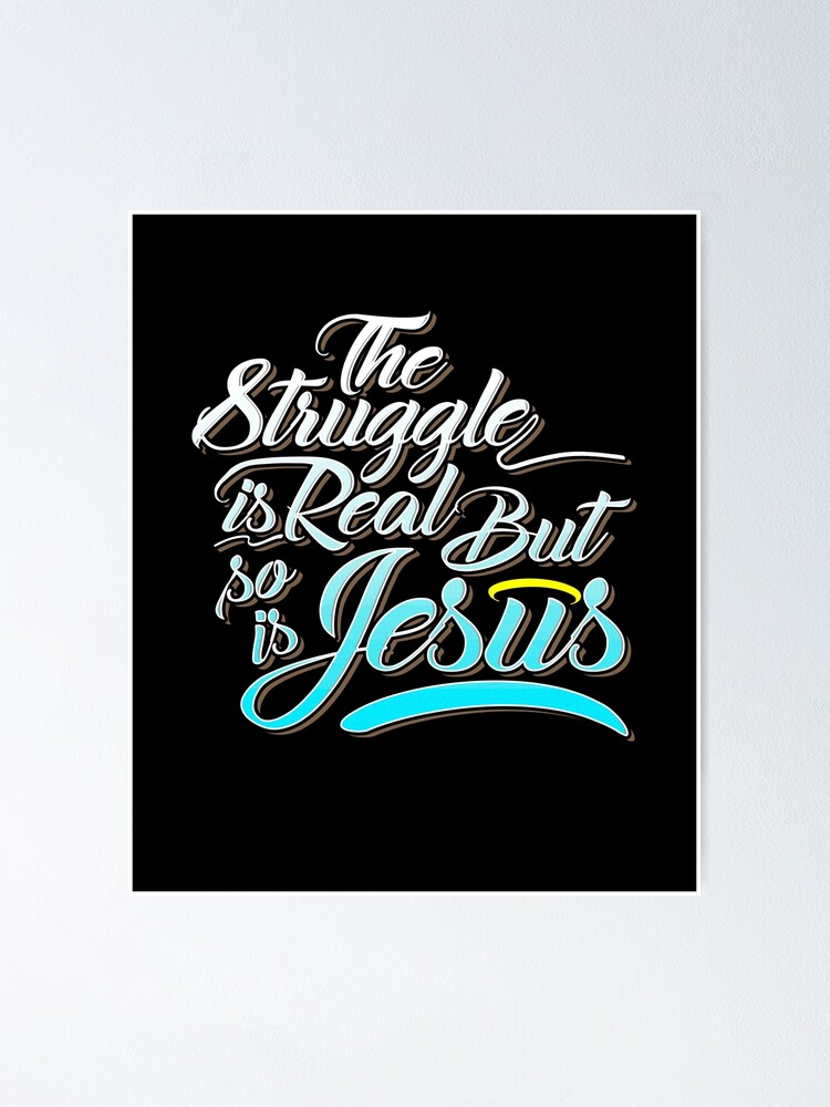 "The struggle is real but so is jesus - funny christian" Poster for ...