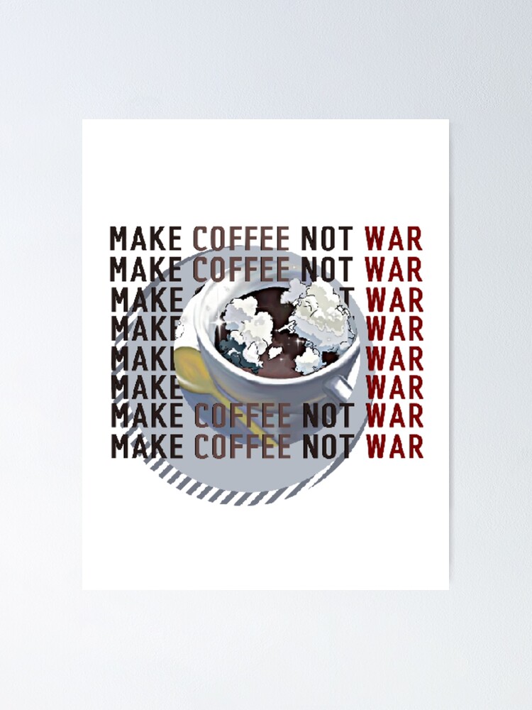 " Make coffee not war " Poster for Sale by Mema27 | Redbubble