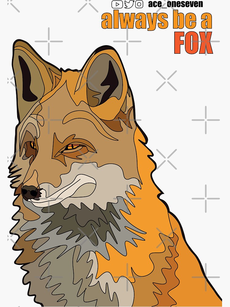 "always be a fox" Sticker for Sale by aceoneseven | Redbubble