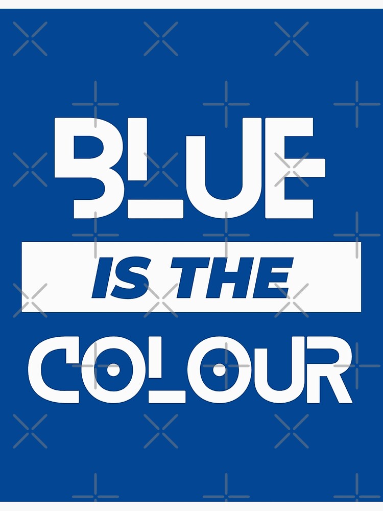 "BLUE IS THE COLOUR" Poster for Sale by DesignAndTales | Redbubble