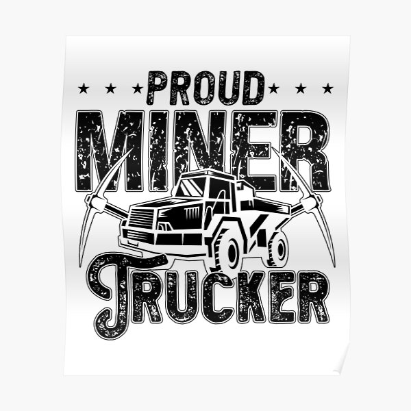 "Proud Miner Trucker Mining Trucker Coal Mine Truck" Poster for Sale by ...