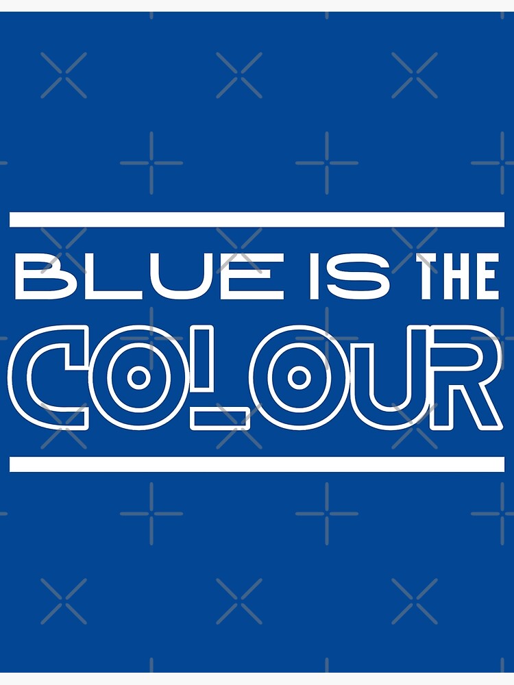 "BLUE IS THE COLOUR" Poster for Sale by DesignAndTales | Redbubble