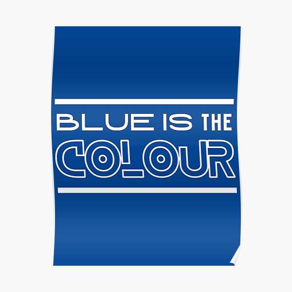 "BLUE IS THE COLOUR" Poster for Sale by DesignAndTales | Redbubble