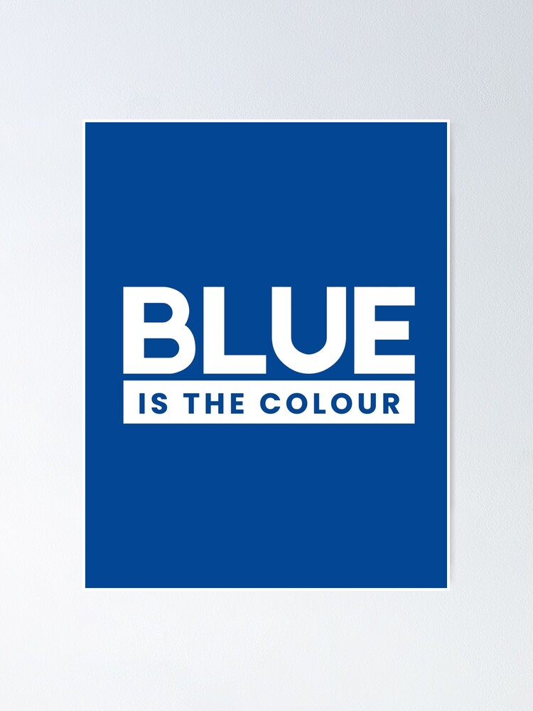"BLUE IS THE COLOUR" Poster for Sale by DesignAndTales | Redbubble