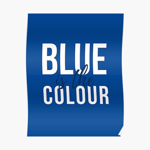 "BLUE IS THE COLOUR" Poster for Sale by DesignAndTales | Redbubble