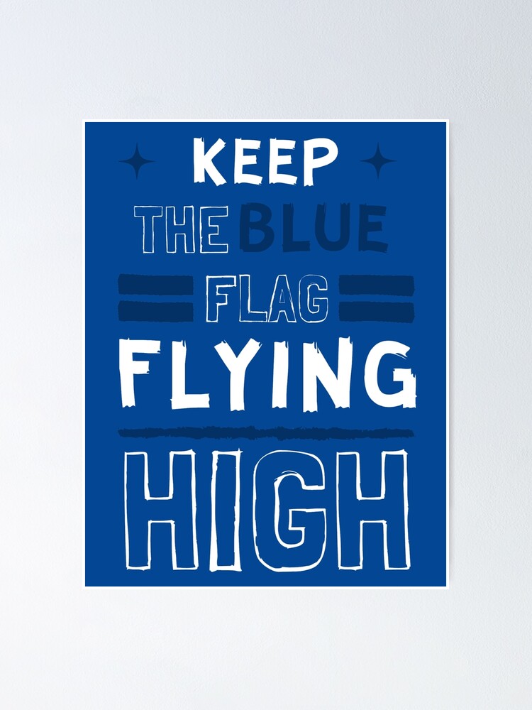 "KEEP THE BLUE FLAG FLYING HIGH" Poster for Sale by DesignAndTales ...