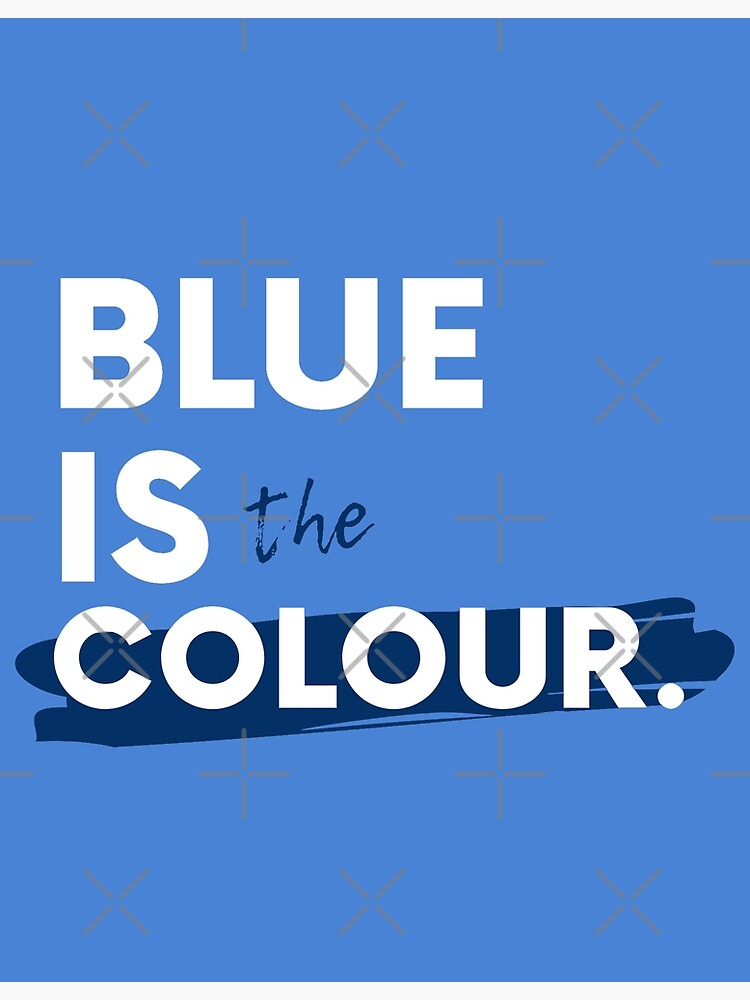 "BLUE IS THE COLOUR" Poster for Sale by DesignAndTales | Redbubble