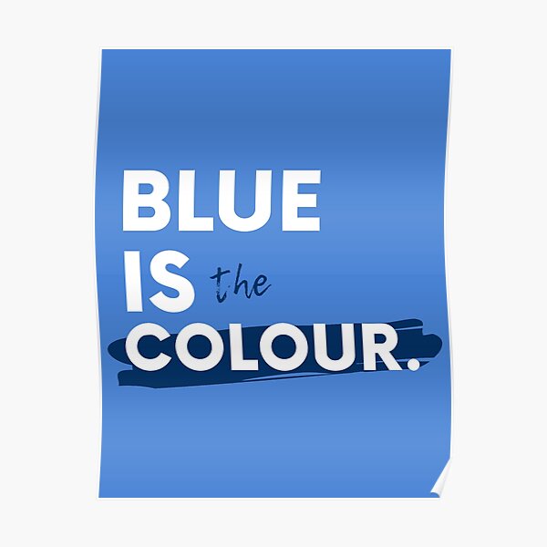 "BLUE IS THE COLOUR" Poster for Sale by DesignAndTales | Redbubble