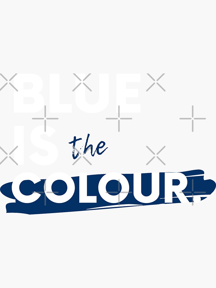 "BLUE IS THE COLOUR" Sticker for Sale by DesignAndTales | Redbubble