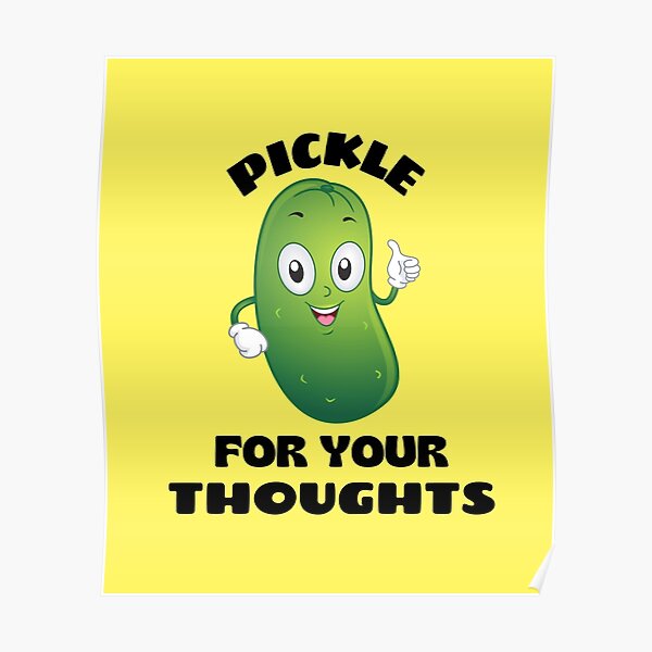 Pickle For Your Thoughts Cute Pickle Pun Poster For Sale By Allthingspunny Redbubble