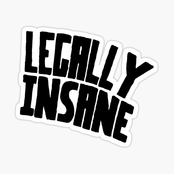 "Legally Insane" Sticker for Sale by MADmarkus99 | Redbubble