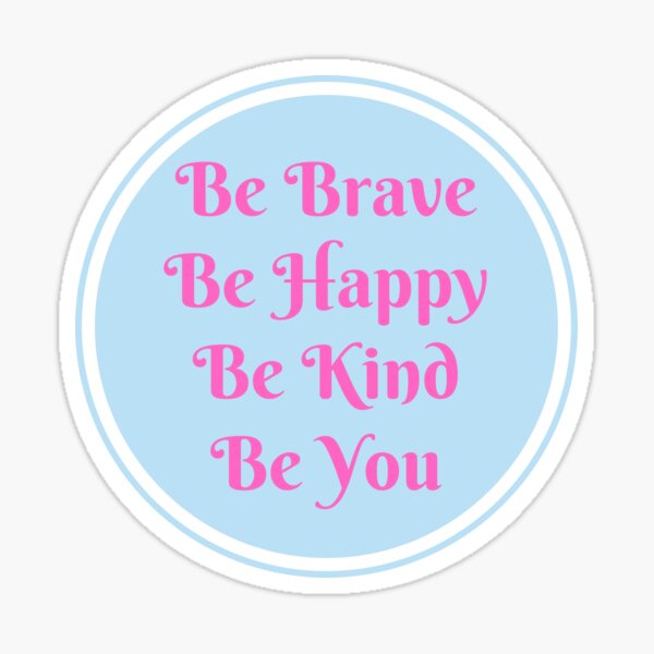 "Be Brave, Be Happy, Be Kind, Be You - Pastel Blue Circle Background ...
