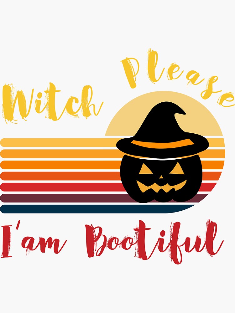 "Witch Please Im Bootiful - Halloween Vibes 2022" Sticker for Sale by ...